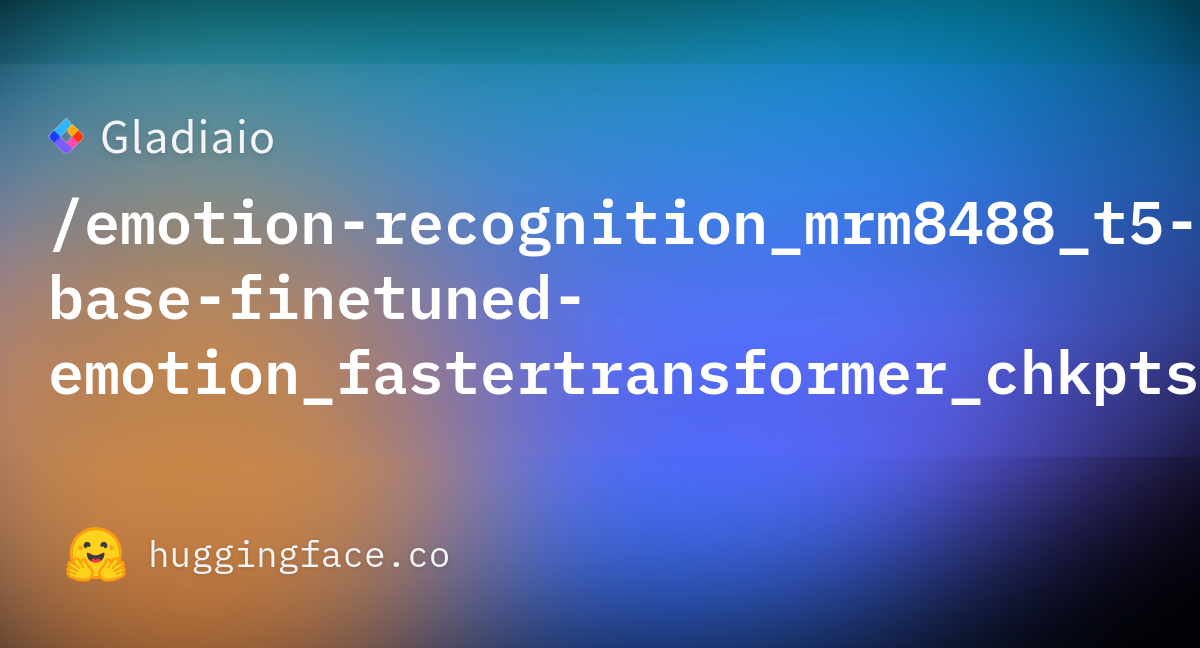 Gladiaio/emotion-recognition_mrm8488_t5-base-finetuned-emotion ... Gladiaio/emotion-recognition_mrm8488_t5-base-finetuned-emotion ...