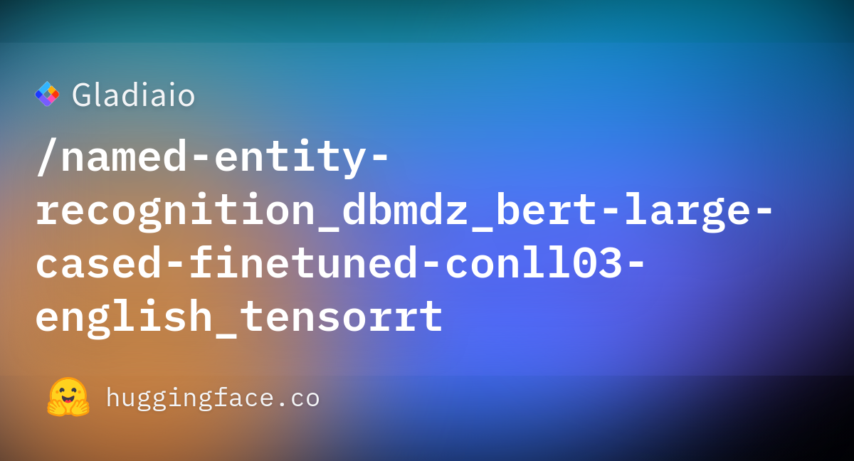 Gladiaio/named-entity-recognition_dbmdz_bert-large-cased-finetuned ... Gladiaio/named-entity-recognition_dbmdz_bert-large-cased-finetuned ...