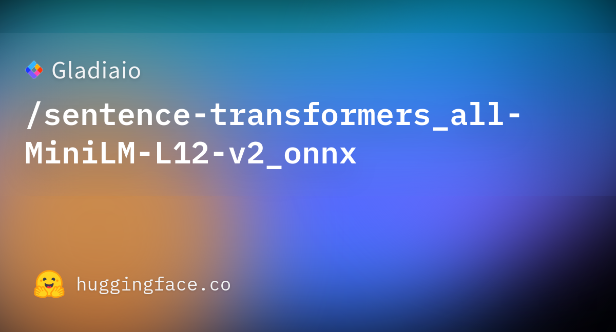 Gladiaio/sentence-transformers_all-MiniLM-L12-v2_onnx · Hugging Face Gladiaio/sentence-transformers_all-MiniLM-L12-v2_onnx · Hugging Face