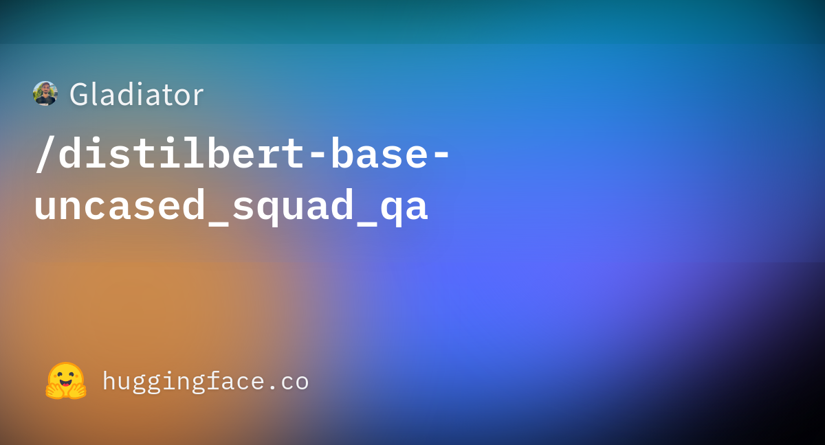 Gladiator/distilbert-base-uncased_squad_qa · Hugging Face Gladiator/distilbert-base-uncased_squad_qa · Hugging Face