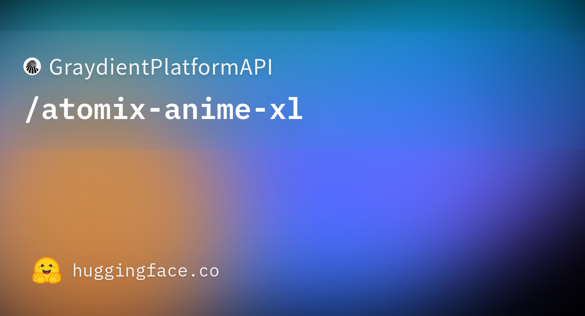 GraydientPlatformAPI/atomix-anime-xl · Hugging Face GraydientPlatformAPI/atomix-anime-xl · Hugging Face
