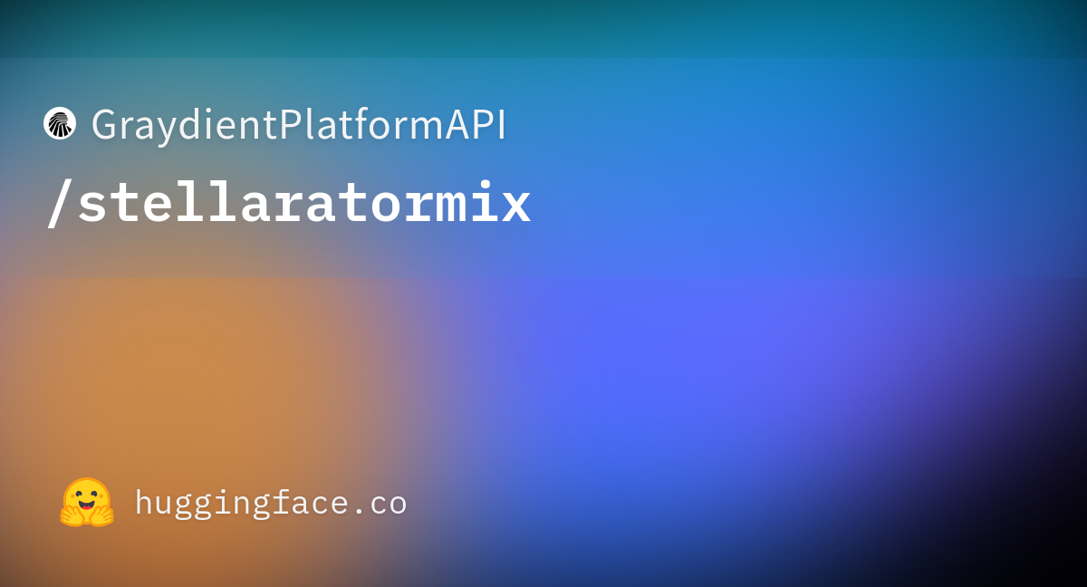 GraydientPlatformAPI/stellaratormix · Hugging Face GraydientPlatformAPI/stellaratormix · Hugging Face