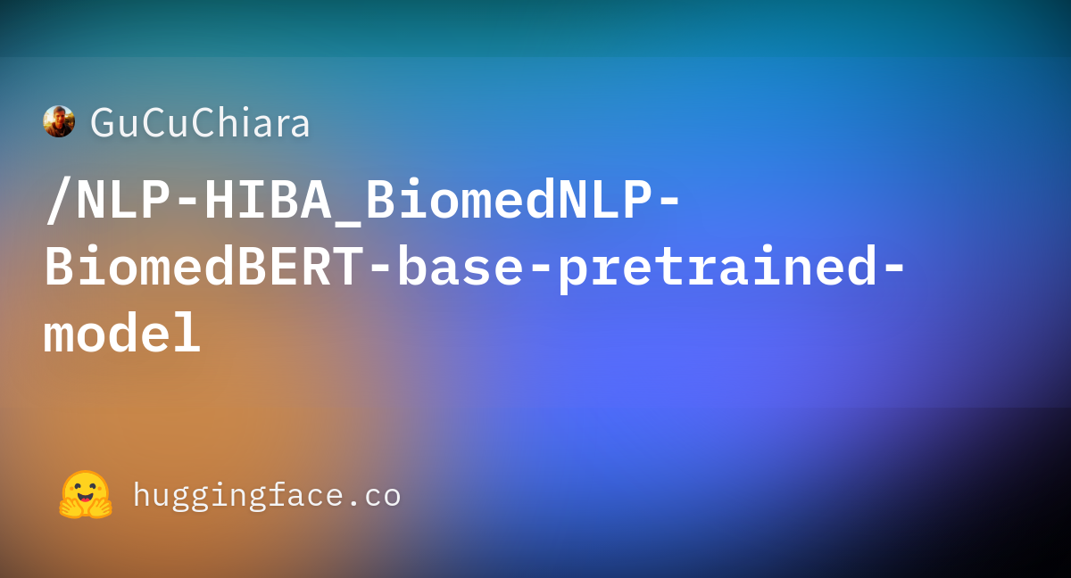 GuCuChiara/NLP-HIBA_BiomedNLP-BiomedBERT-base-pretrained-model at main GuCuChiara/NLP-HIBA_BiomedNLP-BiomedBERT-base-pretrained-model at main