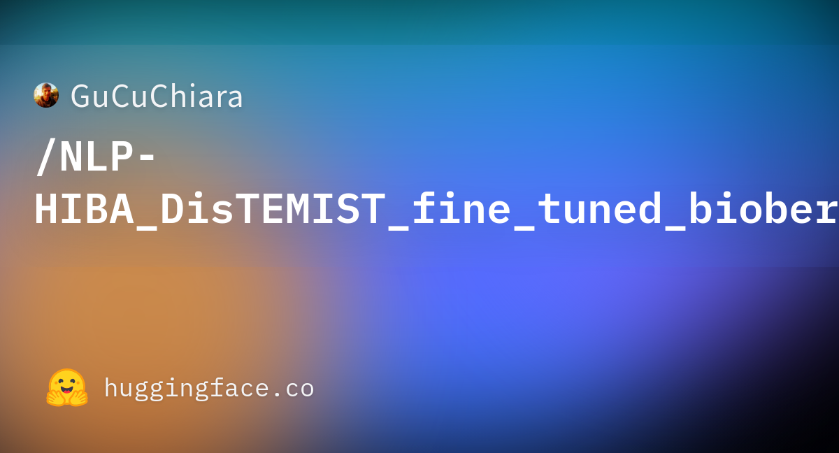 GuCuChiara/NLP-HIBA_DisTEMIST_fine_tuned_biobert · Hugging Face GuCuChiara/NLP-HIBA_DisTEMIST_fine_tuned_biobert · Hugging Face