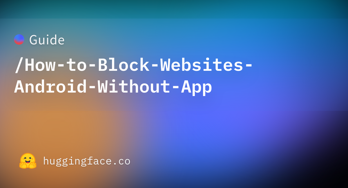 Guidehow To Block Websites Android Without App · Hugging Face 9282