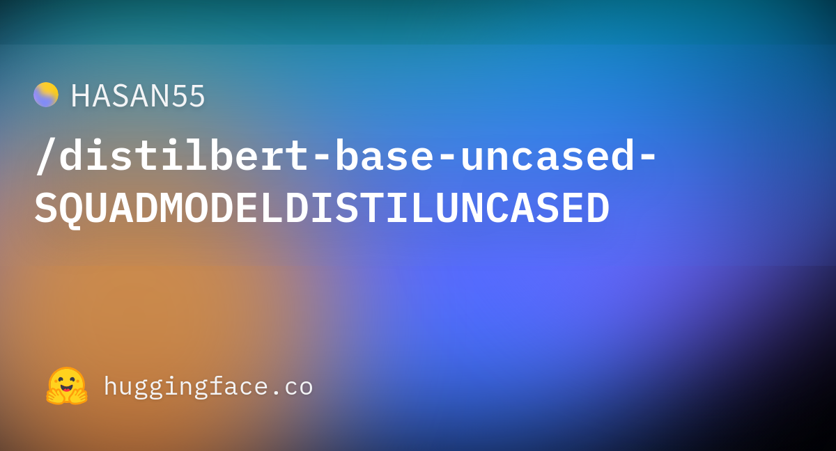 HASAN55/distilbert-base-uncased-SQUADMODELDISTILUNCASED · Hugging Face HASAN55/distilbert-base-uncased-SQUADMODELDISTILUNCASED · Hugging Face