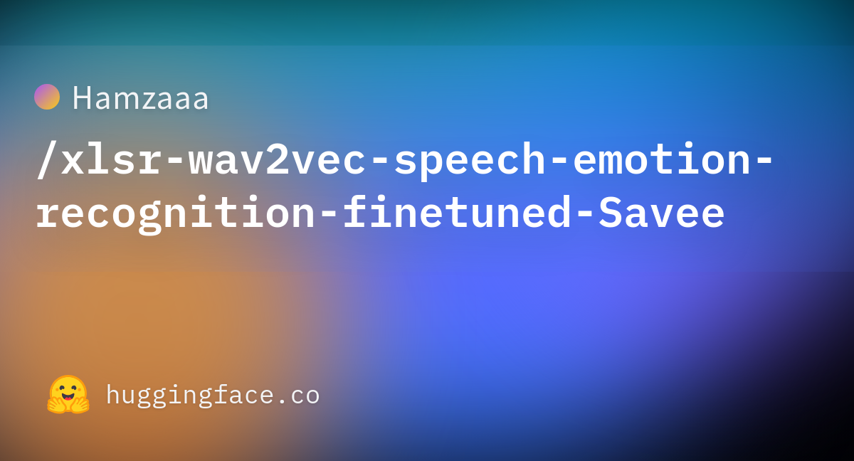 Hamzaaa/xlsr-wav2vec-speech-emotion-recognition-finetuned-Savee ... Hamzaaa/xlsr-wav2vec-speech-emotion-recognition-finetuned-Savee ...
