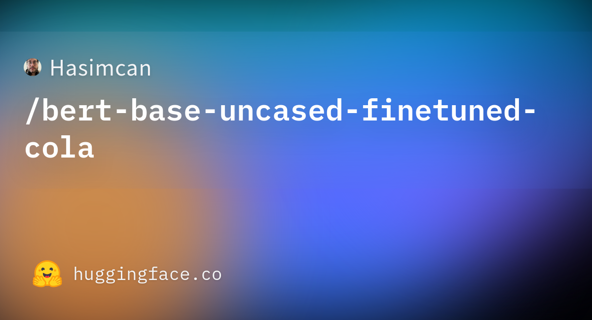 Hasimcan/bert-base-uncased-finetuned-cola · Hugging Face Hasimcan/bert-base-uncased-finetuned-cola · Hugging Face