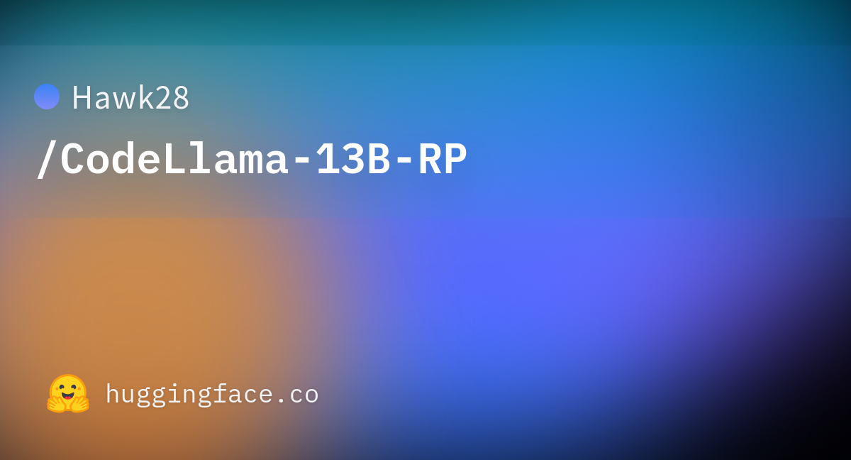 Hawk28/CodeLlama-13B-RP · Hugging Face Hawk28/CodeLlama-13B-RP · Hugging Face