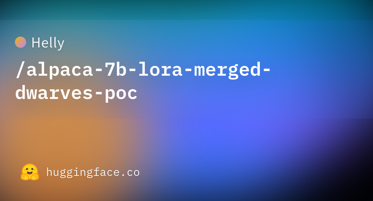 Helly/alpaca-7b-lora-merged-dwarves-poc · Hugging Face Helly/alpaca-7b-lora-merged-dwarves-poc · Hugging Face