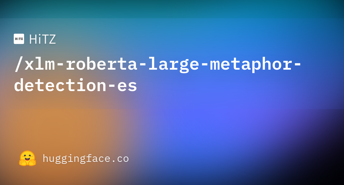 HiTZ/xlm-roberta-large-metaphor-detection-es · Hugging Face HiTZ/xlm-roberta-large-metaphor-detection-es · Hugging Face