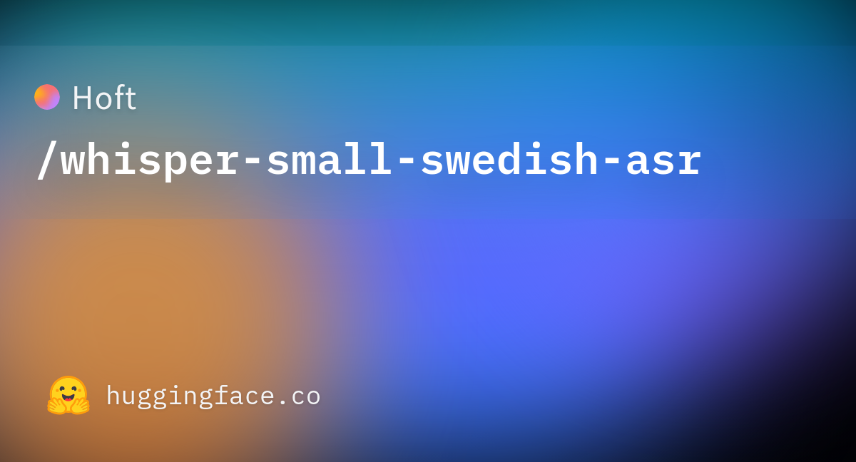 Hoft/whisper-small-swedish-asr · Hugging Face Hoft/whisper-small-swedish-asr · Hugging Face