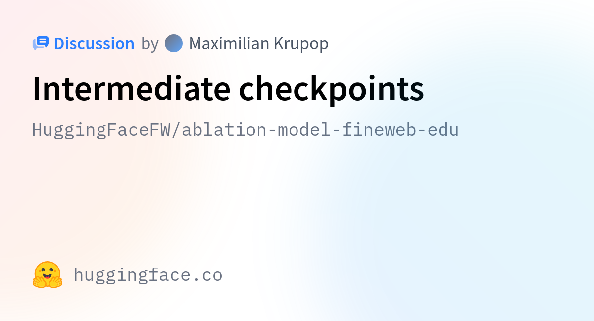 HuggingFaceFW/ablation-model-fineweb-edu · Intermediate checkpoints HuggingFaceFW/ablation-model-fineweb-edu · Intermediate checkpoints