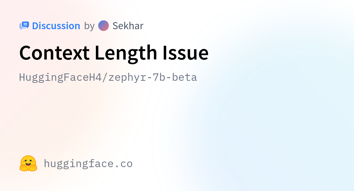 HuggingFaceH4/zephyr-7b-beta · Context Length Issue HuggingFaceH4/zephyr-7b-beta · Context Length Issue