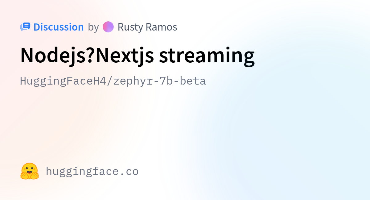HuggingFaceH4/zephyr-7b-beta · Nodejs?Nextjs streaming HuggingFaceH4/zephyr-7b-beta · Nodejs?Nextjs streaming