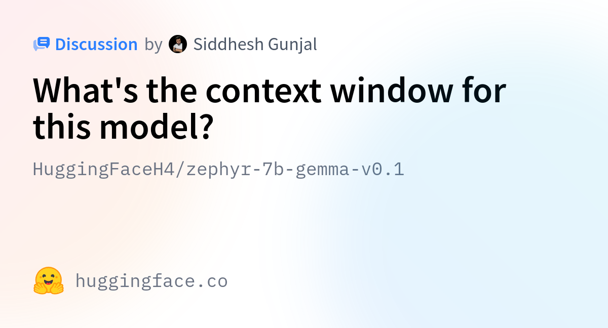 HuggingFaceH4/zephyr-7b-gemma-v0.1 · What's the context window for this ... HuggingFaceH4/zephyr-7b-gemma-v0.1 · What's the context window for this ...