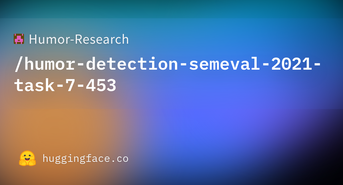 Humor-Research/humor-detection-semeval-2021-task-7-453 · Hugging Face Humor-Research/humor-detection-semeval-2021-task-7-453 · Hugging Face