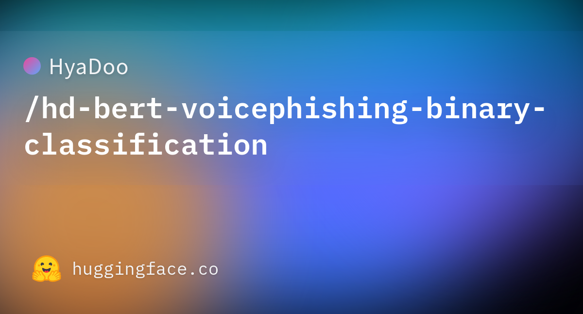 HyaDoo/hd-bert-voicephishing-binary-classification · Hugging Face HyaDoo/hd-bert-voicephishing-binary-classification · Hugging Face