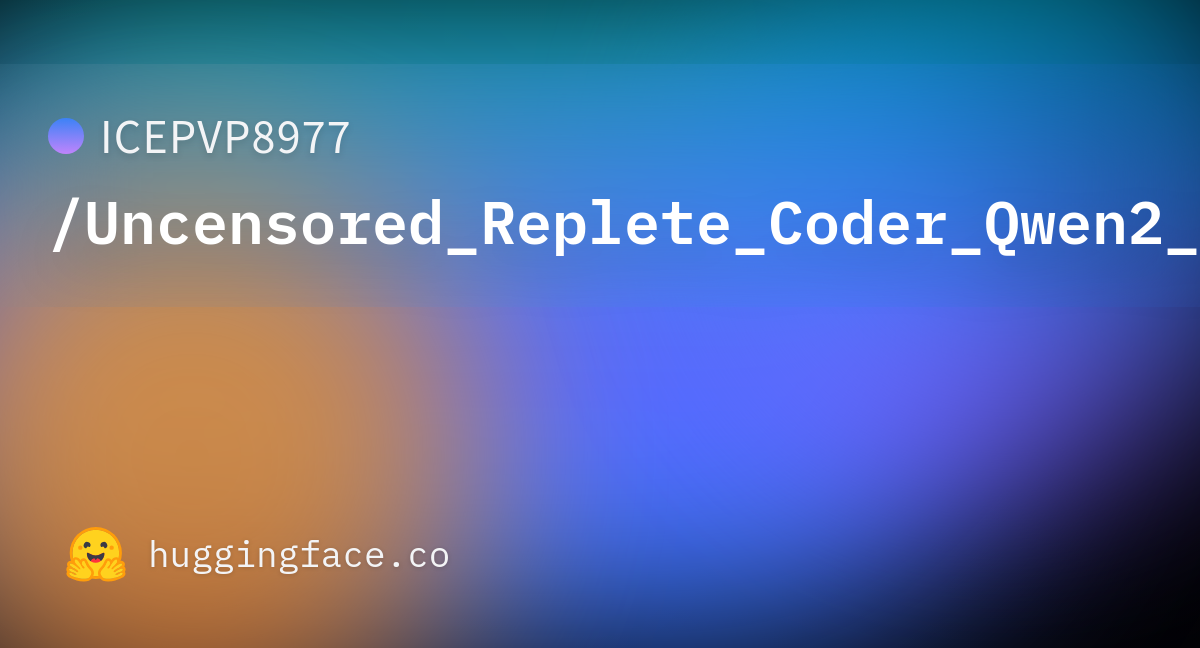 ICEPVP8977/Uncensored_Replete_Coder_Qwen2_1.5b · Hugging Face ICEPVP8977/Uncensored_Replete_Coder_Qwen2_1.5b · Hugging Face