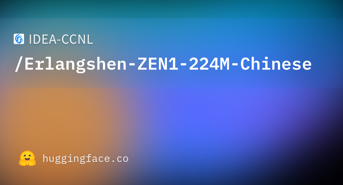 IDEA-CCNL/Erlangshen-ZEN1-224M-Chinese · Hugging Face IDEA-CCNL/Erlangshen-ZEN1-224M-Chinese · Hugging Face