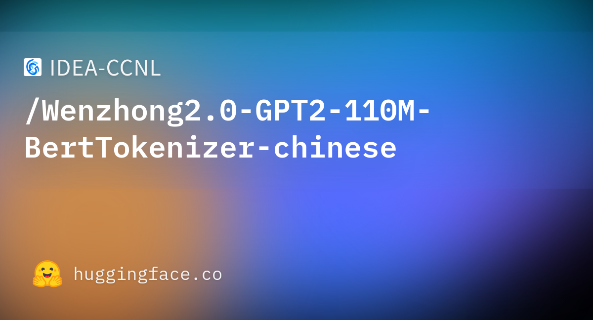 IDEA-CCNL/Wenzhong2.0-GPT2-110M-BertTokenizer-chinese · Hugging Face IDEA-CCNL/Wenzhong2.0-GPT2-110M-BertTokenizer-chinese · Hugging Face