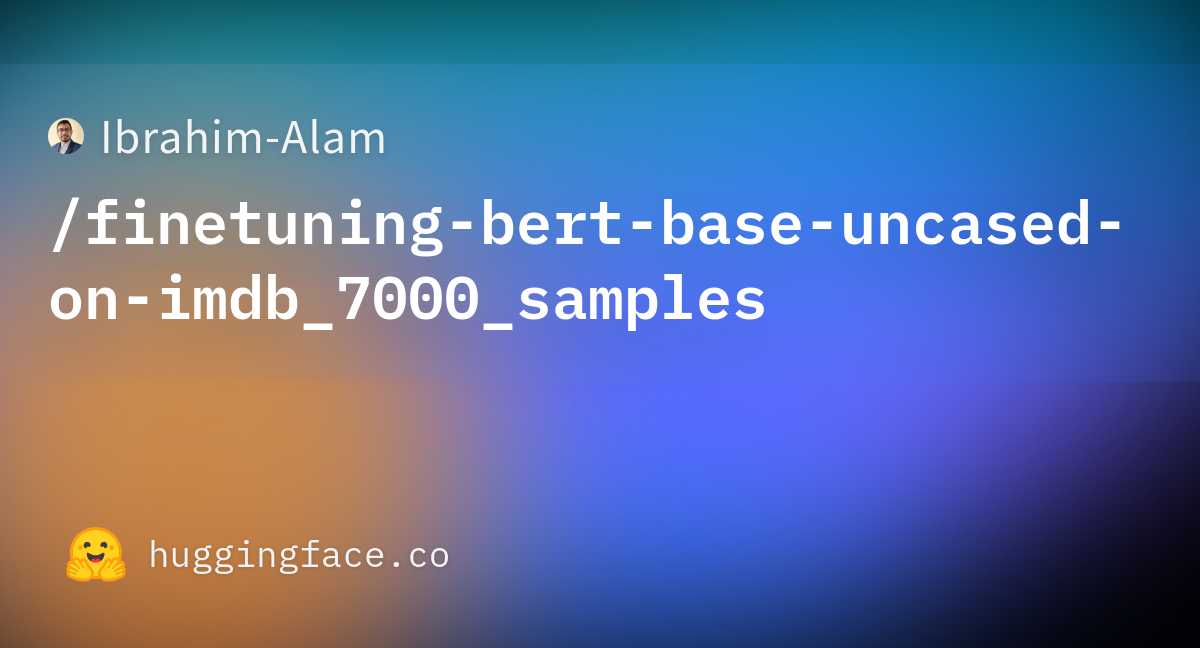 Ibrahim-Alam/finetuning-bert-base-uncased-on-imdb_7000_samples at main Ibrahim-Alam/finetuning-bert-base-uncased-on-imdb_7000_samples at main