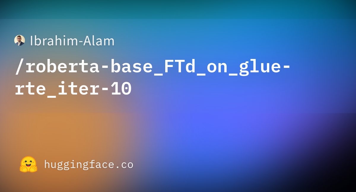 Ibrahim-Alam/roberta-base_FTd_on_glue-rte_iter-10 · Hugging Face Ibrahim-Alam/roberta-base_FTd_on_glue-rte_iter-10 · Hugging Face