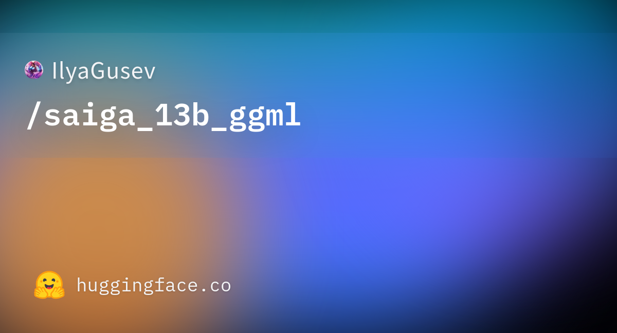 IlyaGusev/saiga_13b_ggml · Hugging Face IlyaGusev/saiga_13b_ggml · Hugging Face