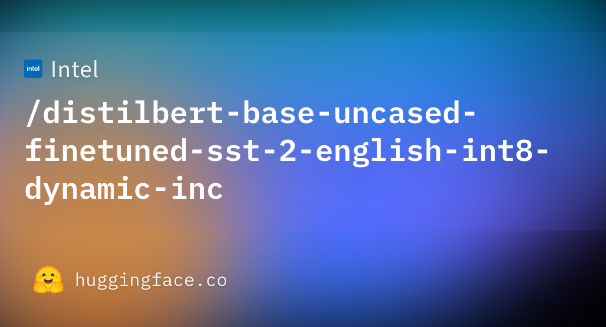 Intel/distilbert-base-uncased-finetuned-sst-2-english-int8-dynamic ... Intel/distilbert-base-uncased-finetuned-sst-2-english-int8-dynamic ...