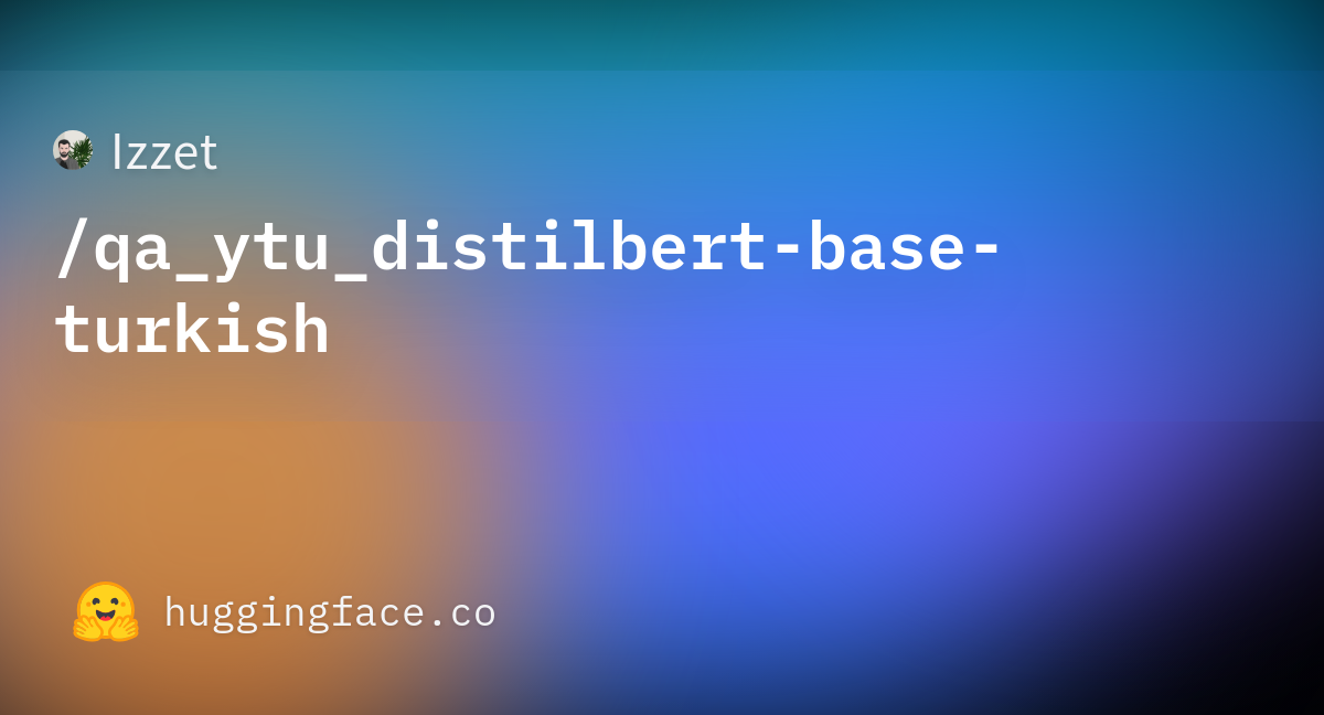 Izzet/qa_ytu_distilbert-base-turkish · Hugging Face Izzet/qa_ytu_distilbert-base-turkish · Hugging Face
