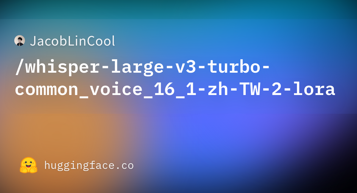 JacobLinCool/whisper-large-v3-turbo-common_voice_16_1-zh-TW-2-lora ... JacobLinCool/whisper-large-v3-turbo-common_voice_16_1-zh-TW-2-lora ...