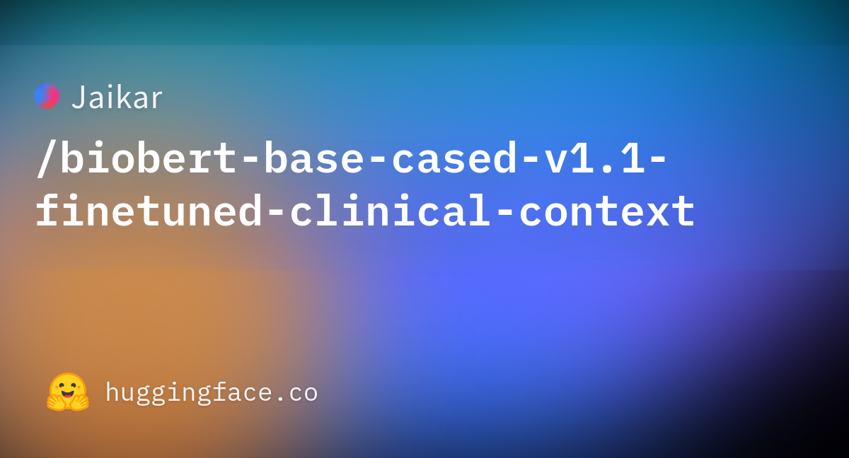 Jaikar/biobert-base-cased-v1.1-finetuned-clinical-context · Hugging Face Jaikar/biobert-base-cased-v1.1-finetuned-clinical-context · Hugging Face