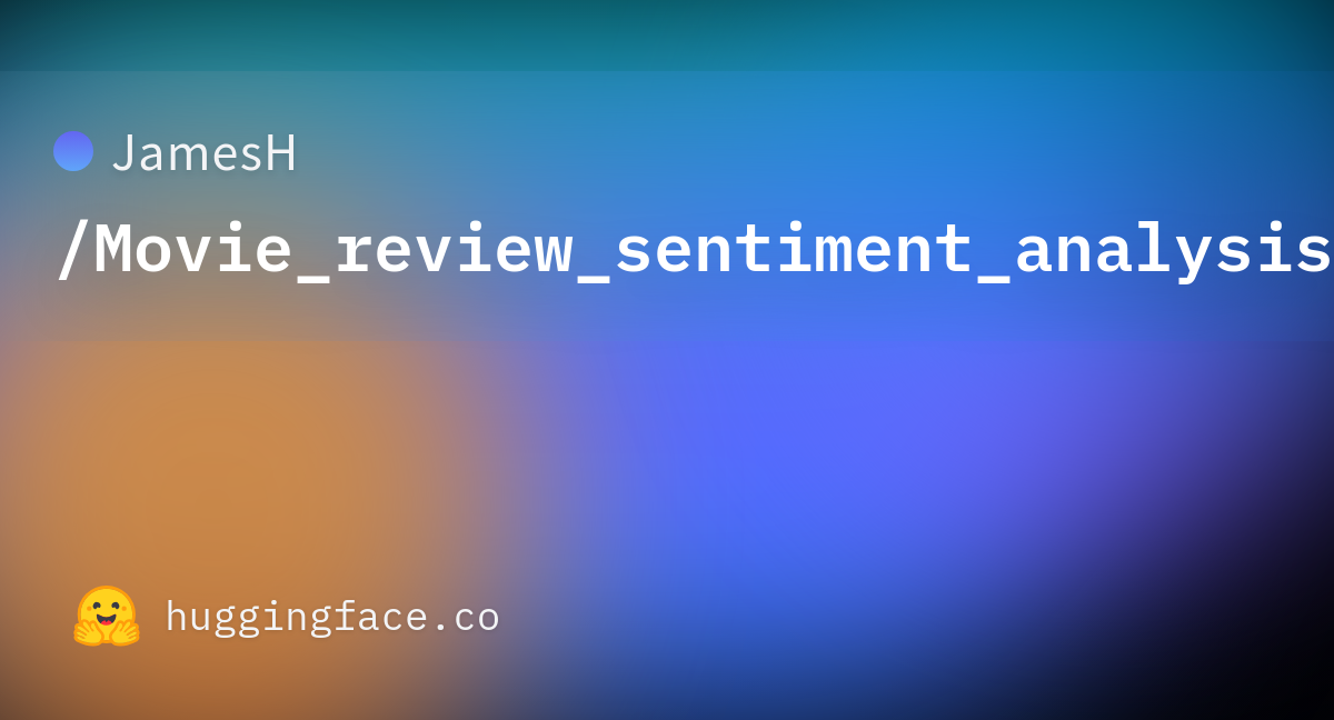 JamesH/Movie_review_sentiment_analysis_model · Hugging Face JamesH/Movie_review_sentiment_analysis_model · Hugging Face