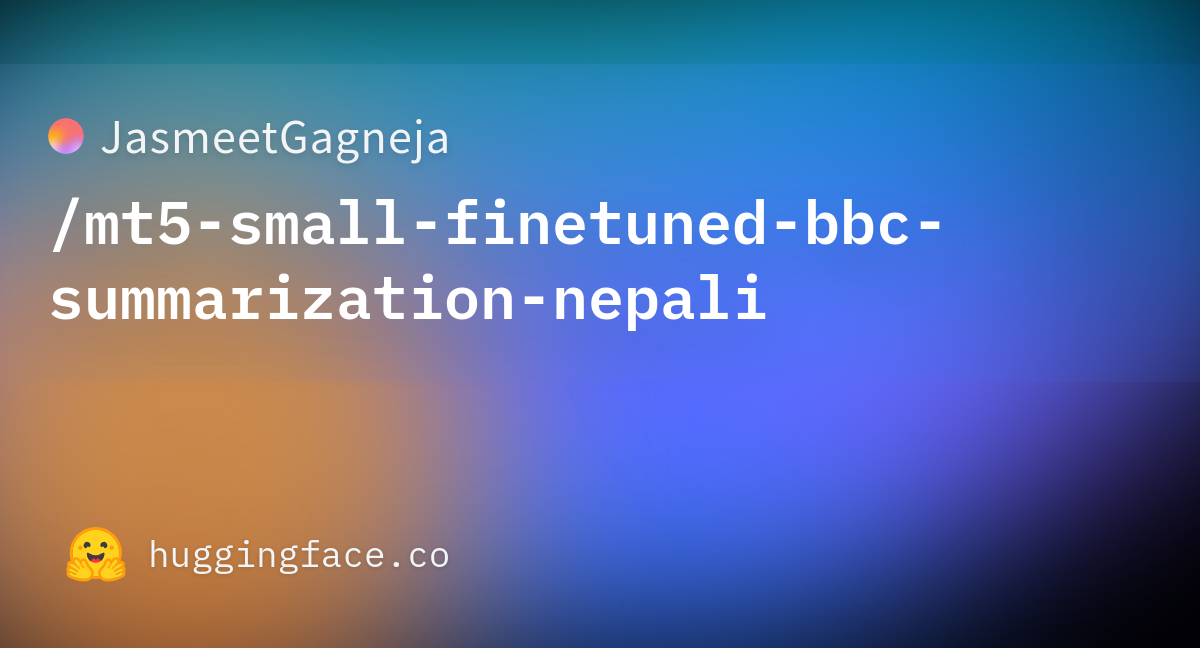 JasmeetGagneja/mt5-small-finetuned-bbc-summarization-nepali at main JasmeetGagneja/mt5-small-finetuned-bbc-summarization-nepali at main