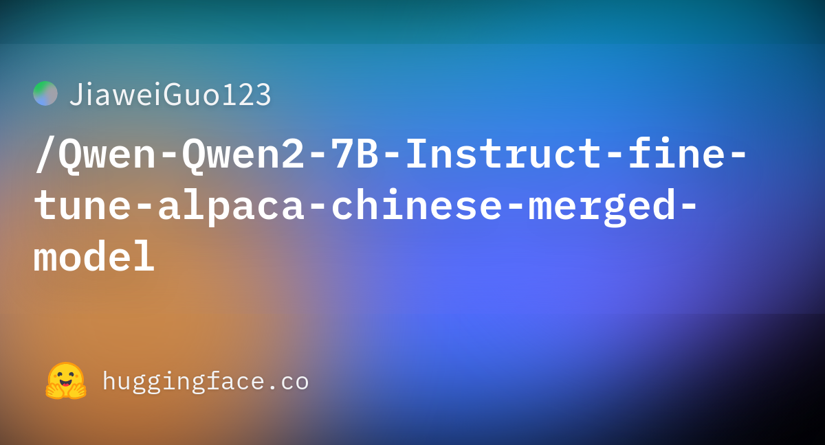 JiaweiGuo123/Qwen-Qwen2-7B-Instruct-fine-tune-alpaca-chinese-merged ... JiaweiGuo123/Qwen-Qwen2-7B-Instruct-fine-tune-alpaca-chinese-merged ...