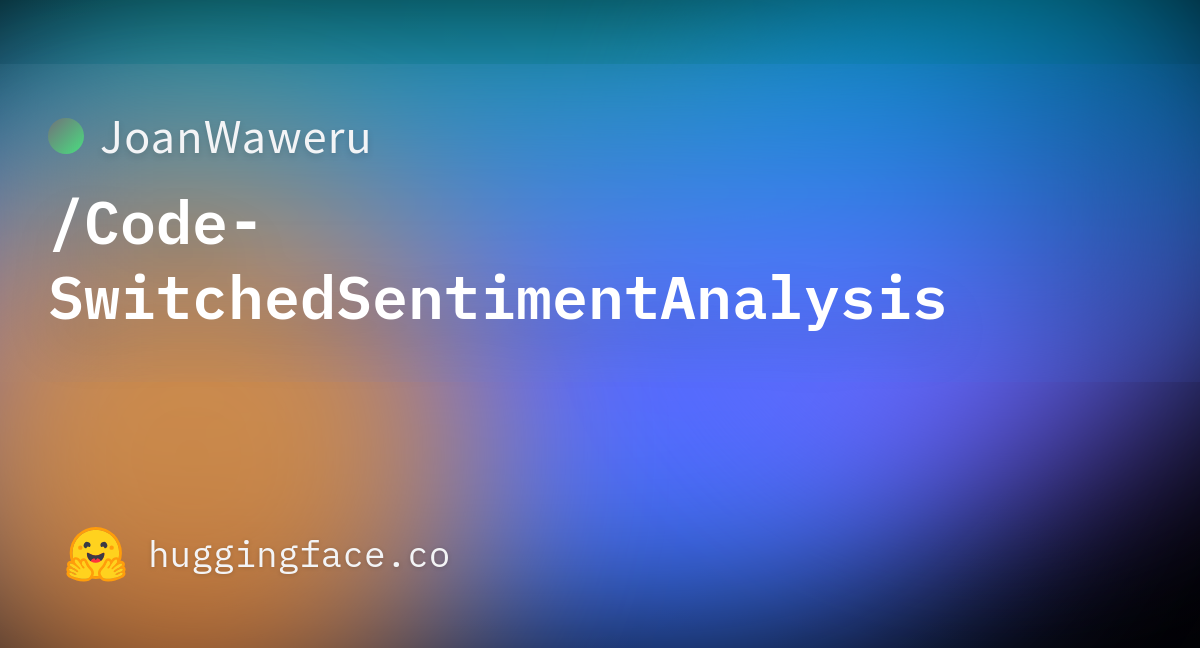 JoanWaweru/Code-SwitchedSentimentAnalysis · Hugging Face JoanWaweru/Code-SwitchedSentimentAnalysis · Hugging Face