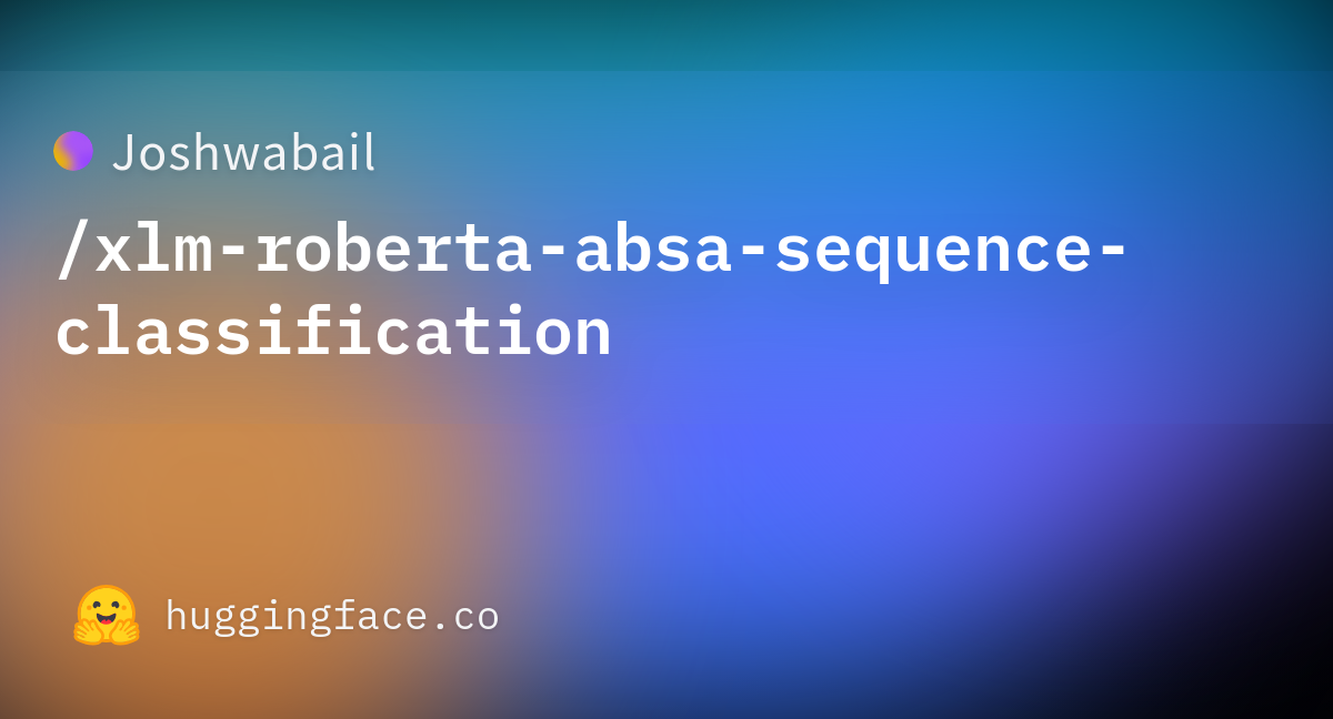 Joshwabail/xlm-roberta-absa-sequence-classification · Hugging Face Joshwabail/xlm-roberta-absa-sequence-classification · Hugging Face