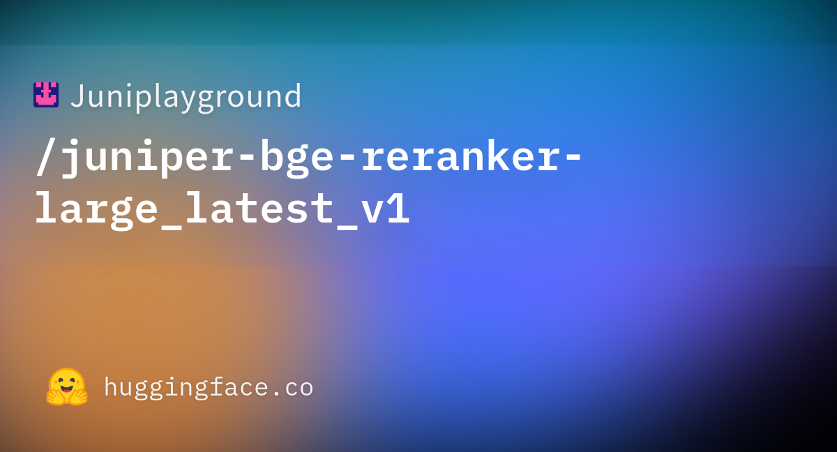 Juniplayground/juniper-bge-reranker-large_latest_v1 at main Juniplayground/juniper-bge-reranker-large_latest_v1 at main