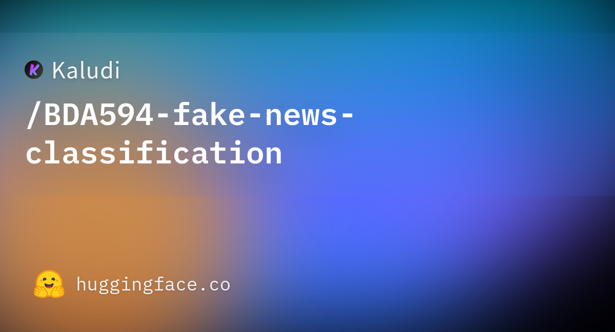 Kaludi/BDA594-fake-news-classification · Hugging Face Kaludi/BDA594-fake-news-classification · Hugging Face