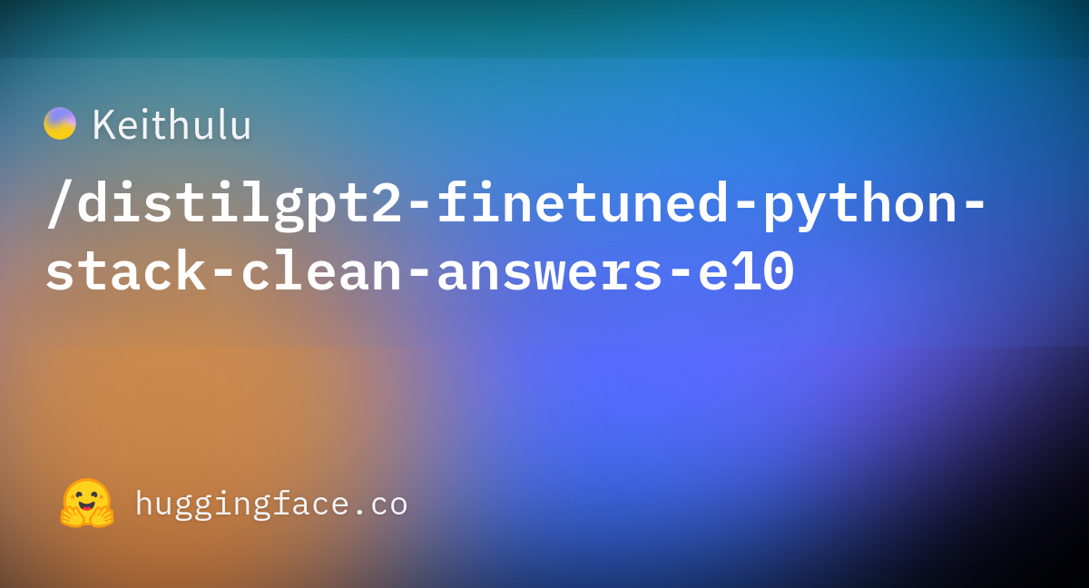 Keithulu/distilgpt2-finetuned-python-stack-clean-answers-e10 at main Keithulu/distilgpt2-finetuned-python-stack-clean-answers-e10 at main
