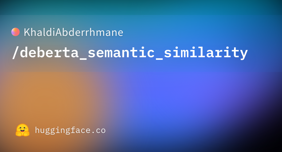 KhaldiAbderrhmane/deberta_semantic_similarity · Hugging Face KhaldiAbderrhmane/deberta_semantic_similarity · Hugging Face