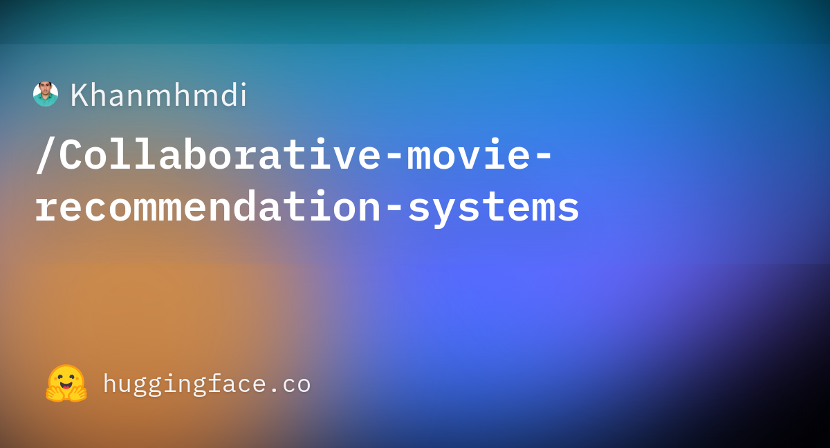Khanmhmdi/Collaborative-movie-recommendation-systems · Hugging Face Khanmhmdi/Collaborative-movie-recommendation-systems · Hugging Face