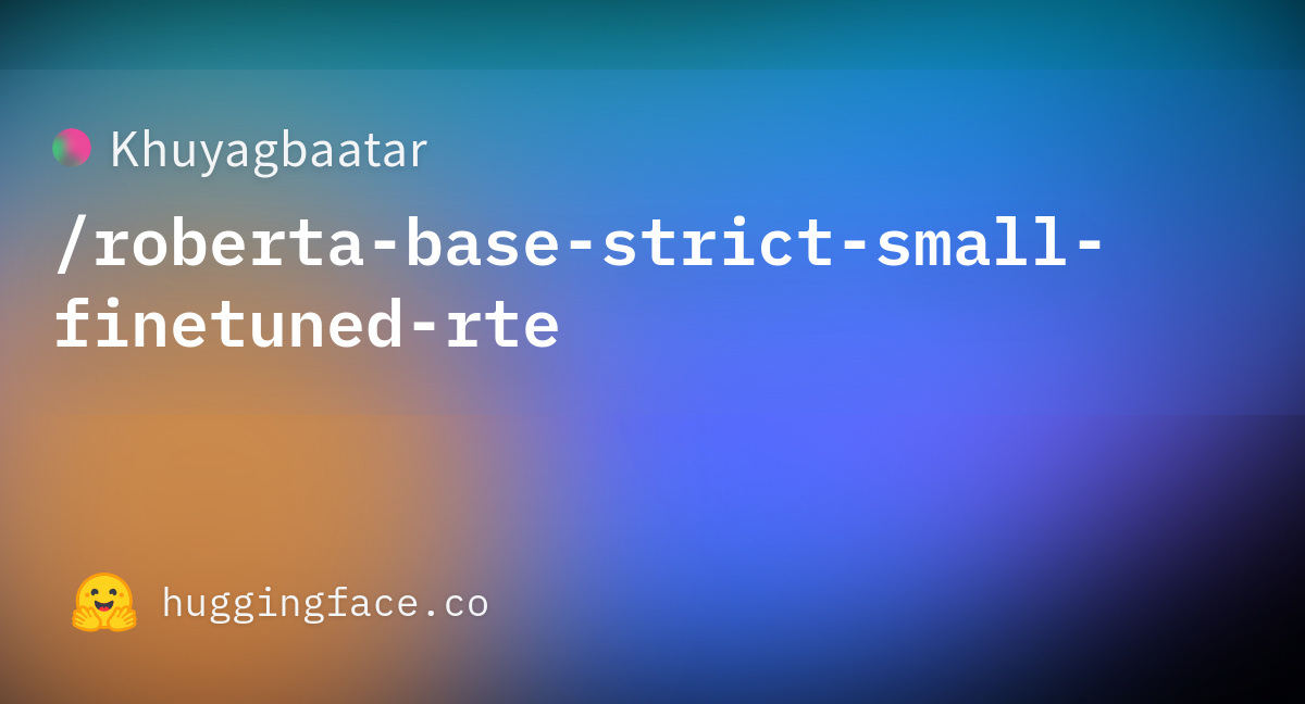 Khuyagbaatar/roberta-base-strict-small-finetuned-rte · Hugging Face Khuyagbaatar/roberta-base-strict-small-finetuned-rte · Hugging Face