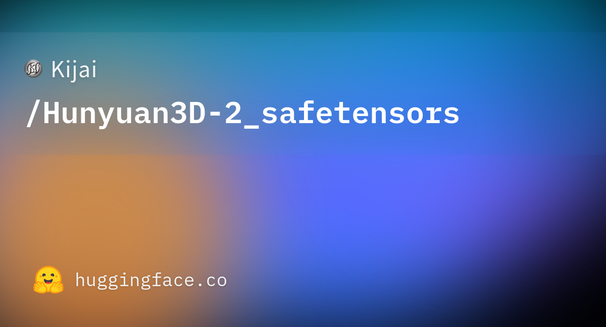 Kijai/Hunyuan3D-2_safetensors at main Kijai/Hunyuan3D-2_safetensors at main