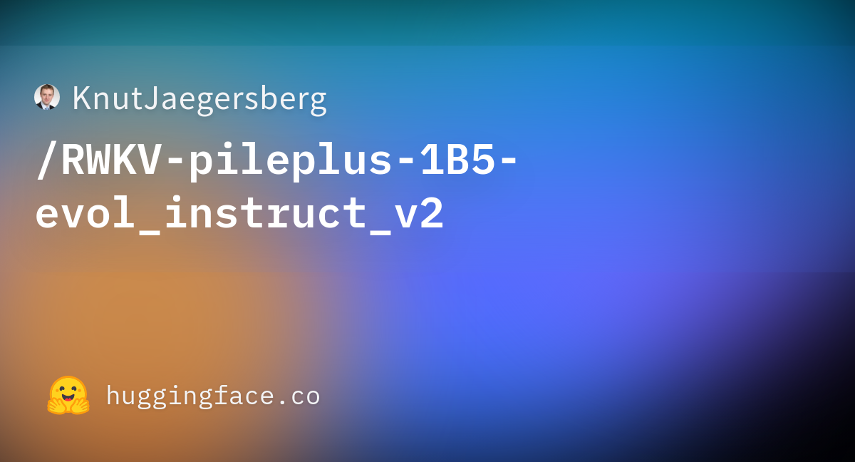 KnutJaegersberg/RWKV-pileplus-1B5-evol_instruct_v2 · Hugging Face KnutJaegersberg/RWKV-pileplus-1B5-evol_instruct_v2 · Hugging Face
