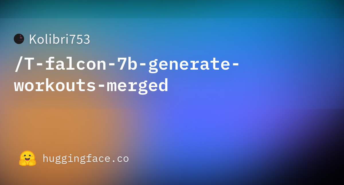 Kolibri753/T-falcon-7b-generate-workouts-merged at main Kolibri753/T-falcon-7b-generate-workouts-merged at main