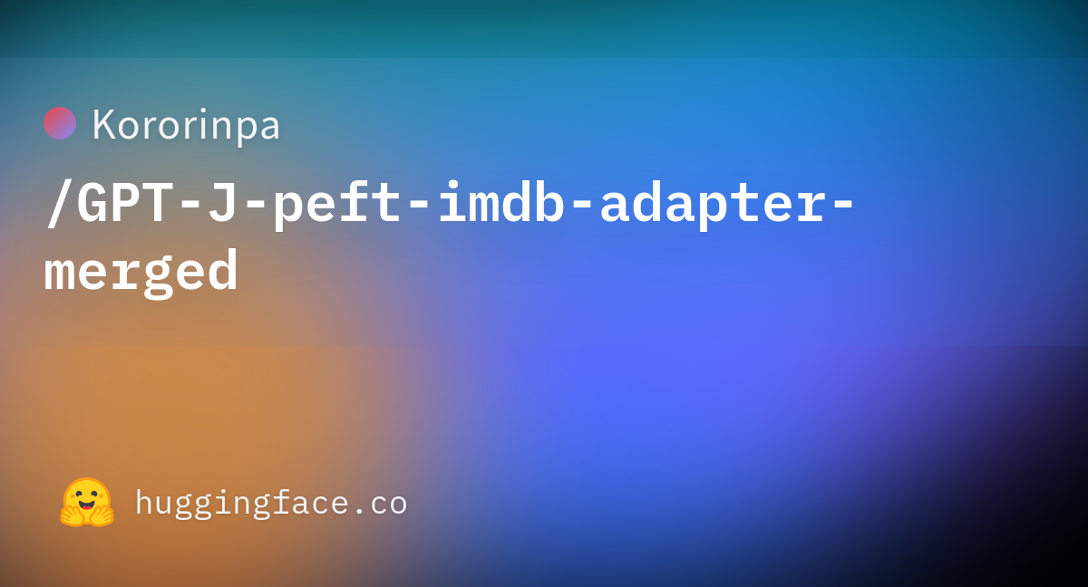 Kororinpa/GPT-J-peft-imdb-adapter-merged · Hugging Face Kororinpa/GPT-J-peft-imdb-adapter-merged · Hugging Face