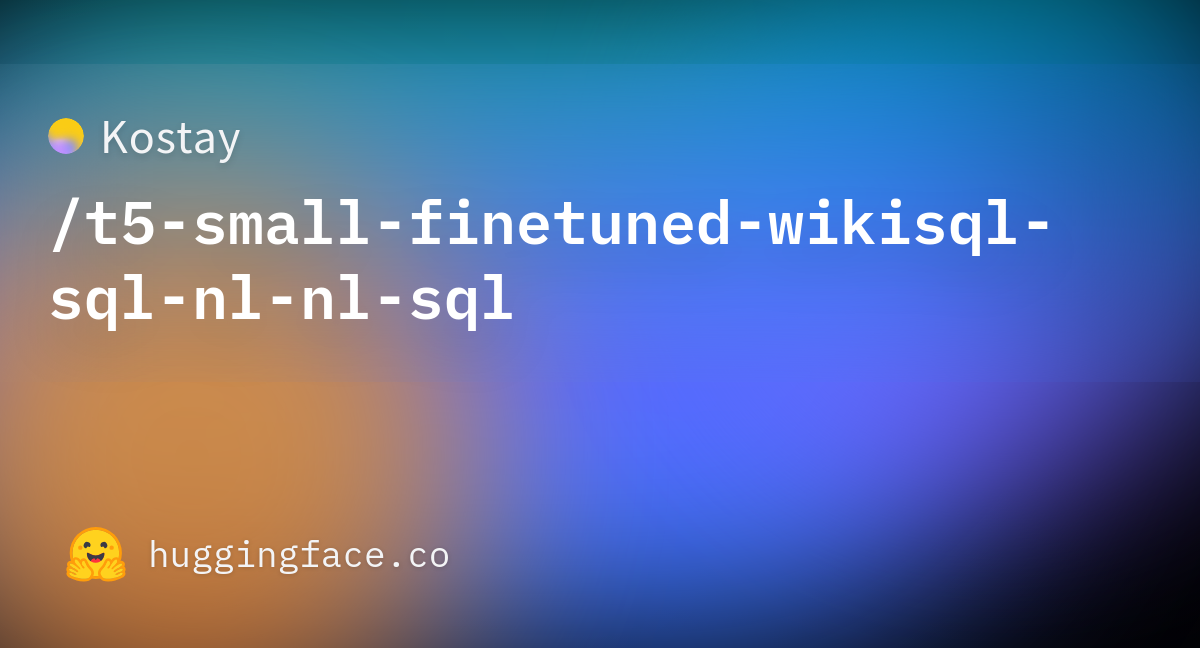 Kostay/t5-small-finetuned-wikisql-sql-nl-nl-sql · Hugging Face Kostay/t5-small-finetuned-wikisql-sql-nl-nl-sql · Hugging Face