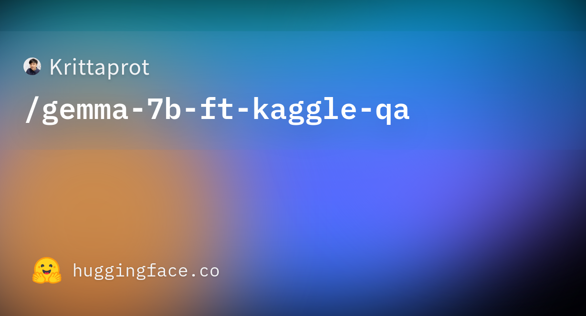 Krittaprot/gemma-7b-ft-kaggle-qa · Hugging Face Krittaprot/gemma-7b-ft-kaggle-qa · Hugging Face