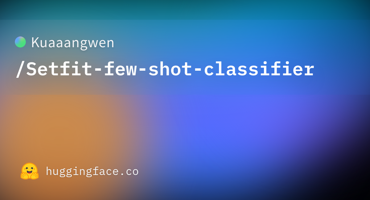 Kuaaangwen/Setfit-few-shot-classifier · Hugging Face Kuaaangwen/Setfit-few-shot-classifier · Hugging Face
